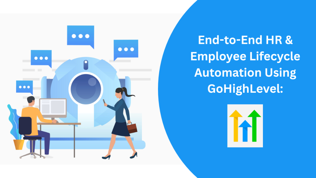 End-to-End HR & Employee Lifecycle Automation Using GoHighLevel ...